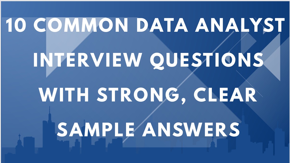 10 common Data Analyst interview questions with strong, clear sample ...